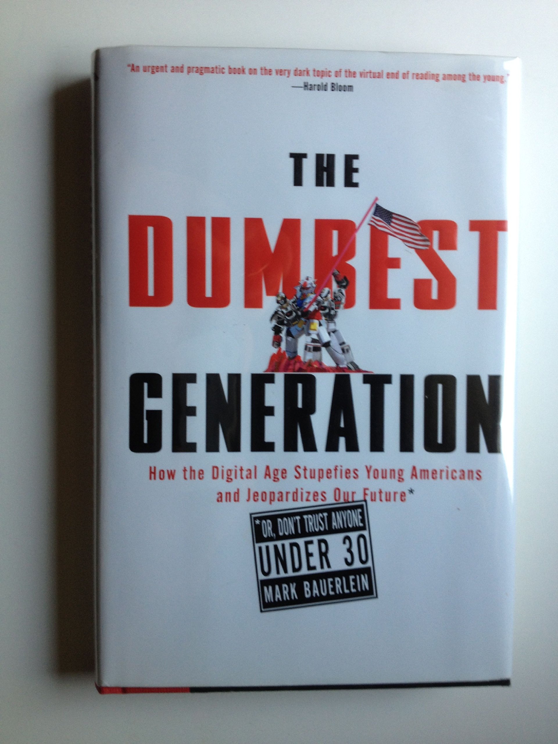 The Dumbest Generation: How the Digital Age Stupefies Young Americans ...