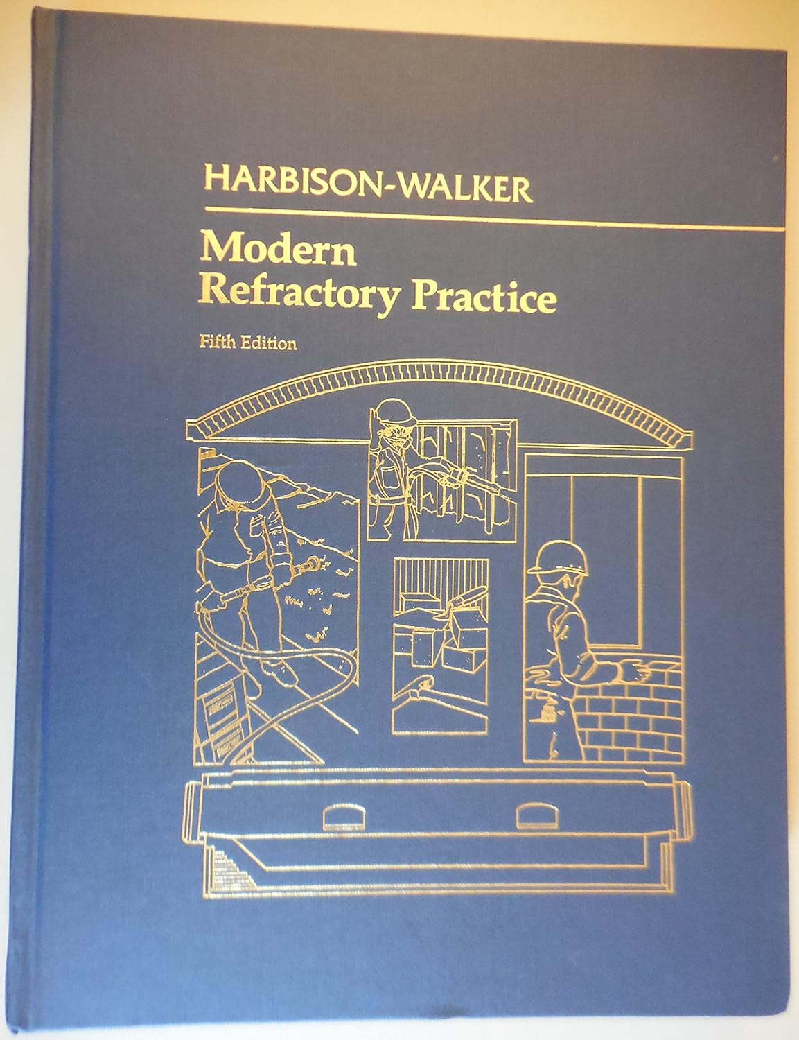 MODERN REFRACTORY PRACTICE: Fifth Edition.: Harbison-Walker ...