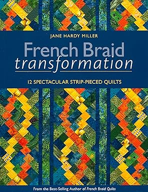 French Braid Transformation: 12 Spectacular Strip-Pieced Quilts: Miller ...