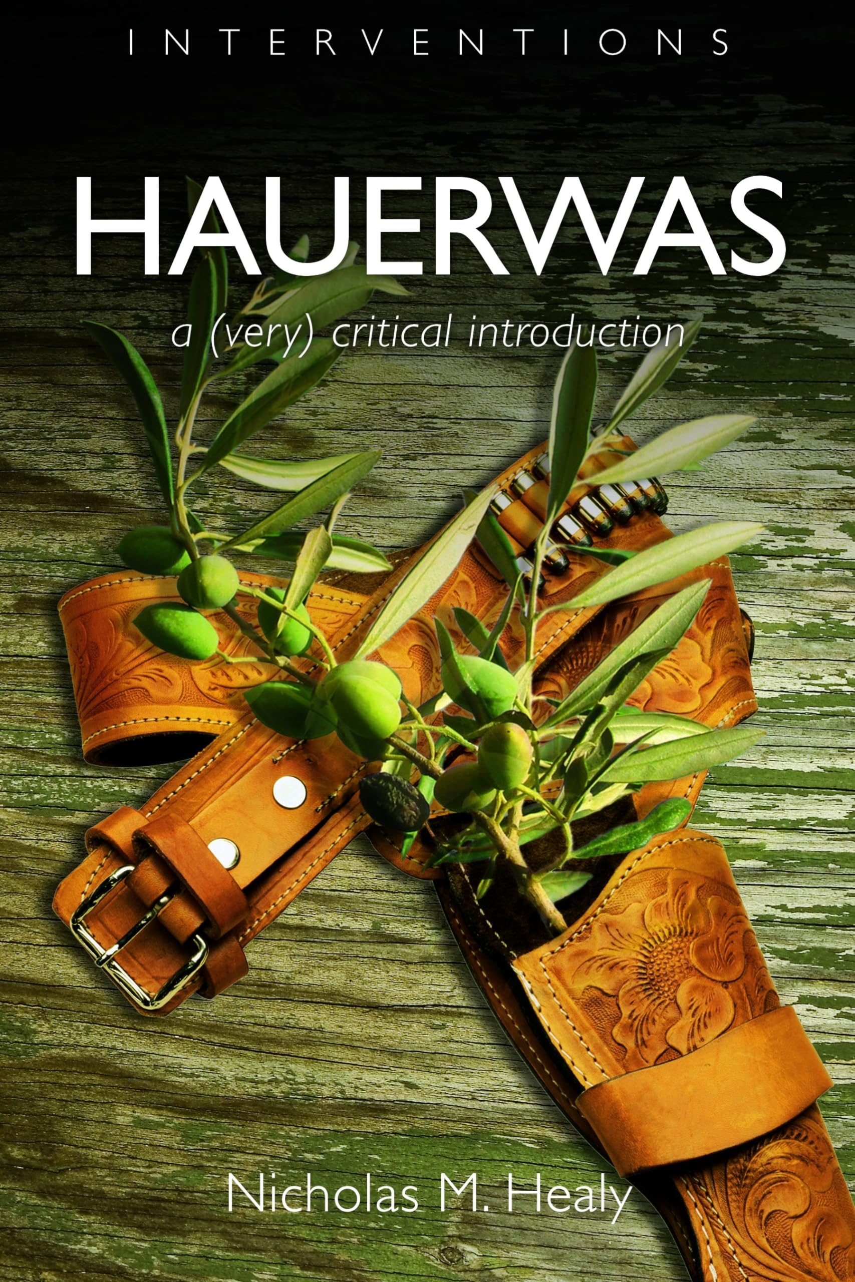 Hauerwas: A (Very) Critical Introduction (Interventions (INT)): Healy ...