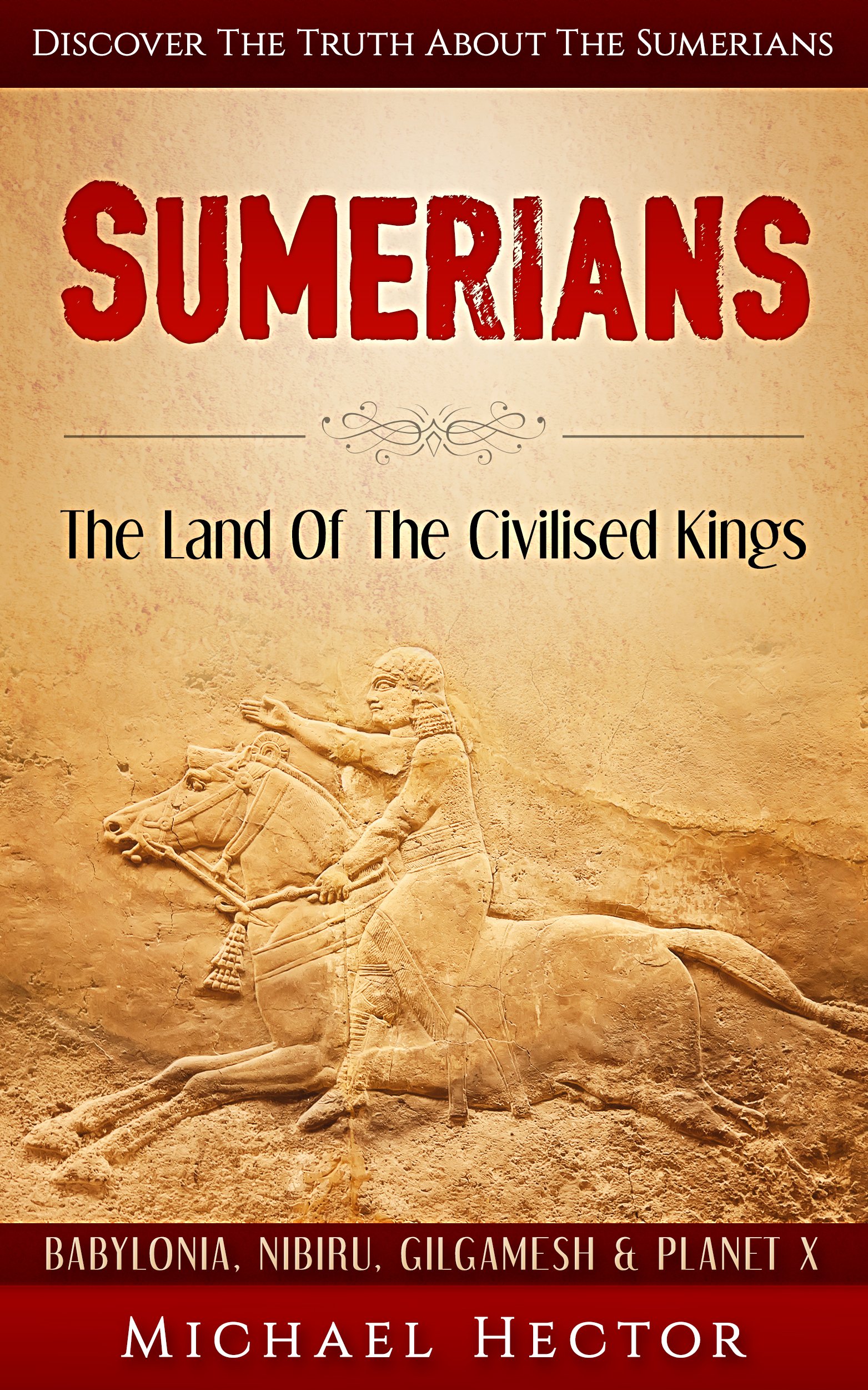 Buy Sumerians: The Land Of The Civilised Kings: Discover The Truth ...