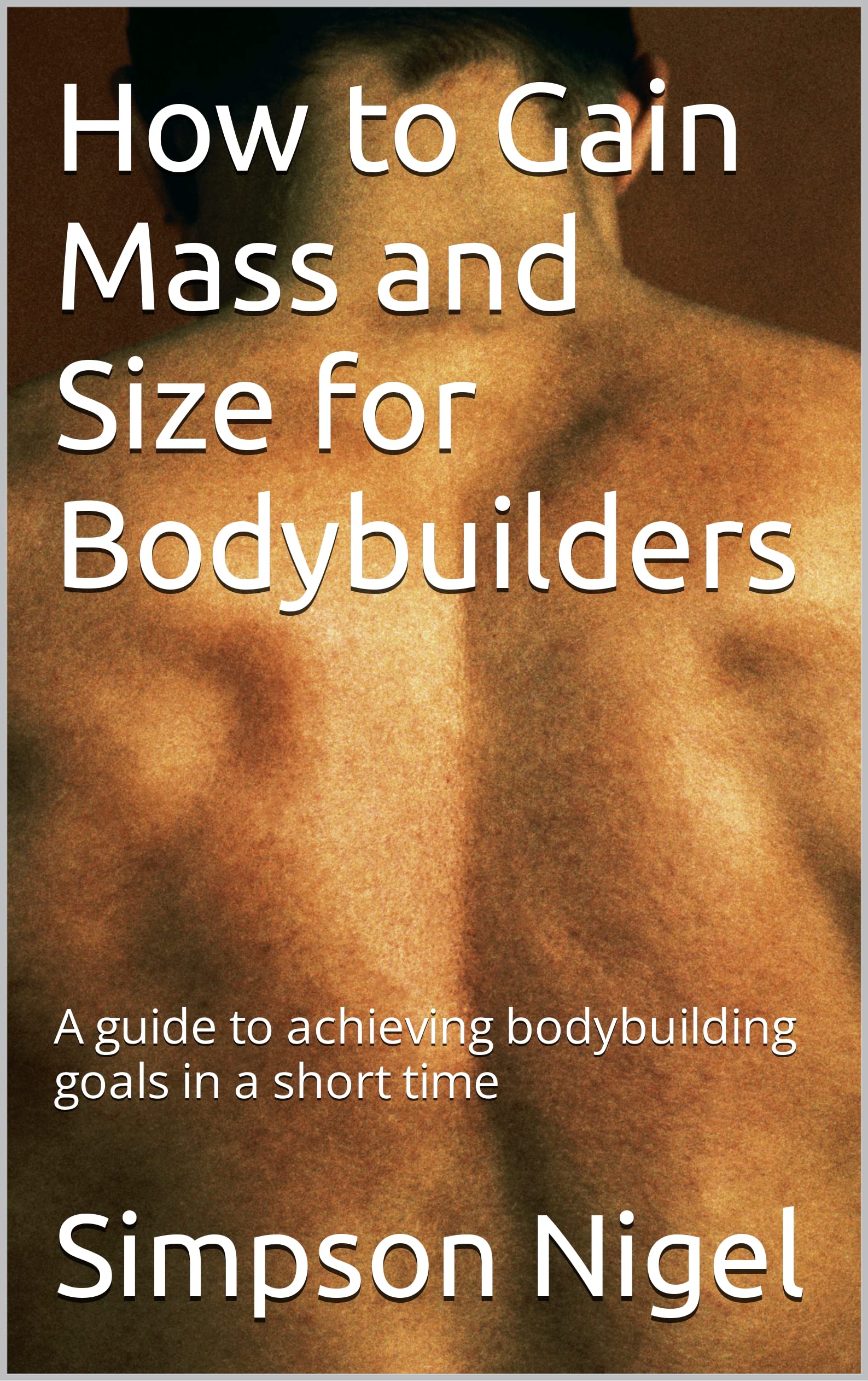 Buy How to Gain Mass and Size for Bodybuilders: A guide to achieving ...
