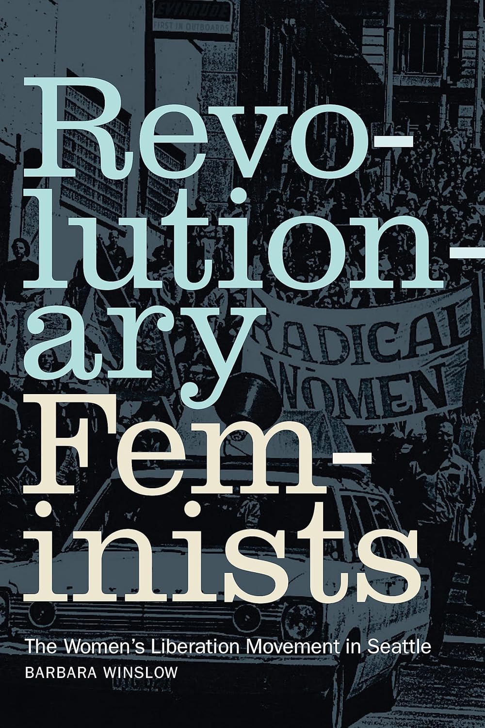 Revolutionary Feminists: The Women's Liberation Movement in Seattle ...