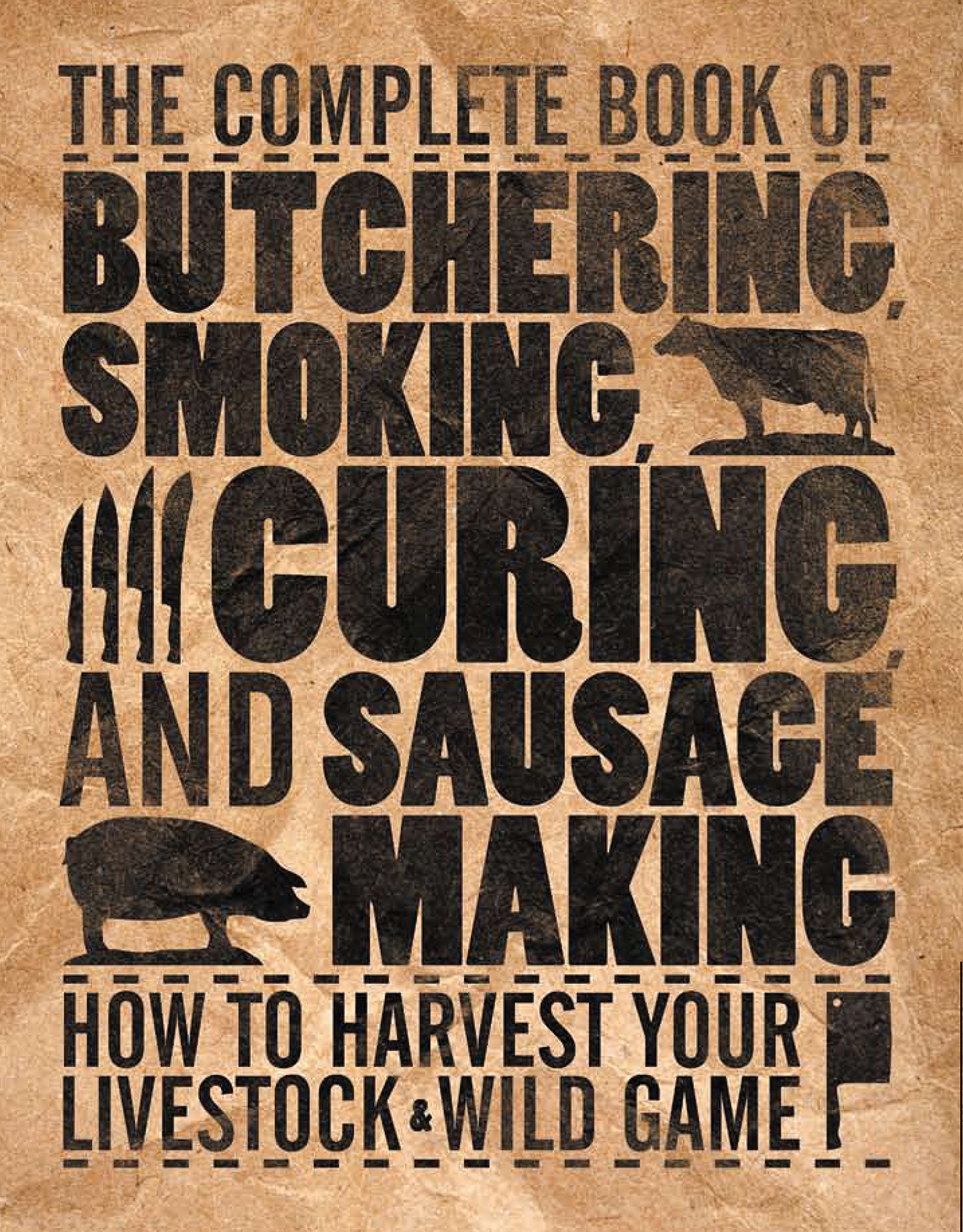 The Complete Book of Butchering, Smoking, Curing, and Sausage Making ...