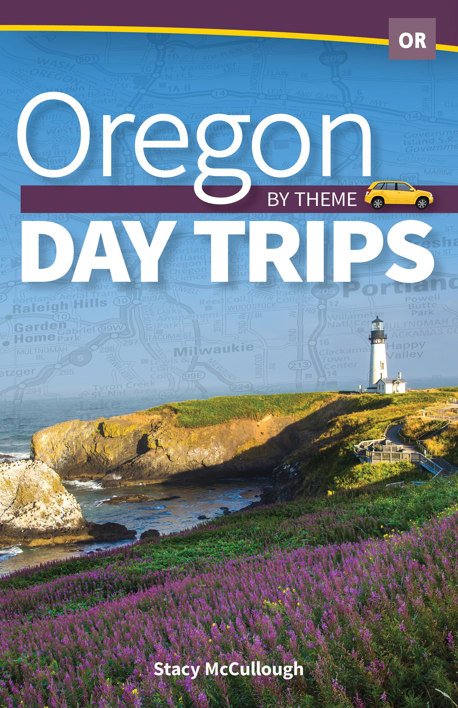 Oregon Day Trips by Theme (Day Trip Series): McCullough, Stacy ...