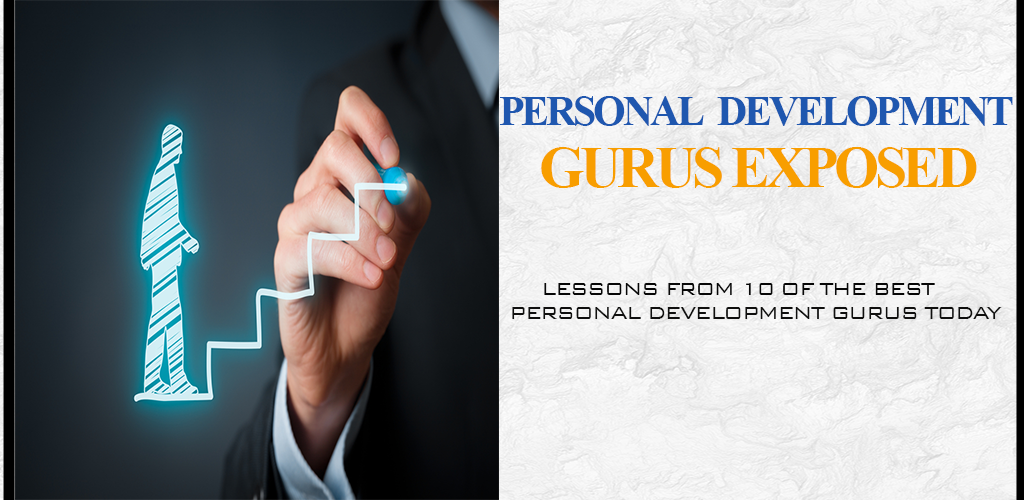 Personal Development Gurus Exposed : Lessons from 10 of the best ...