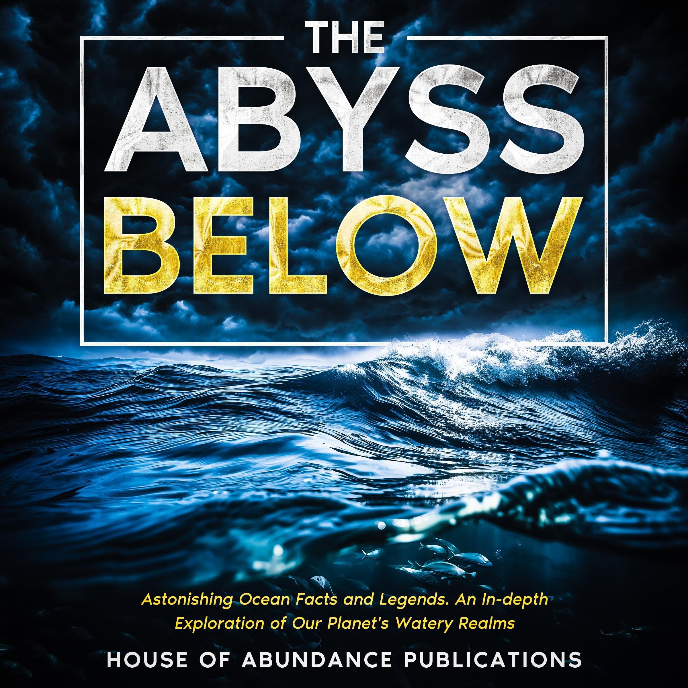 Buy The Abyss Below: Astonishing Ocean Facts & Legends: An In-depth ...