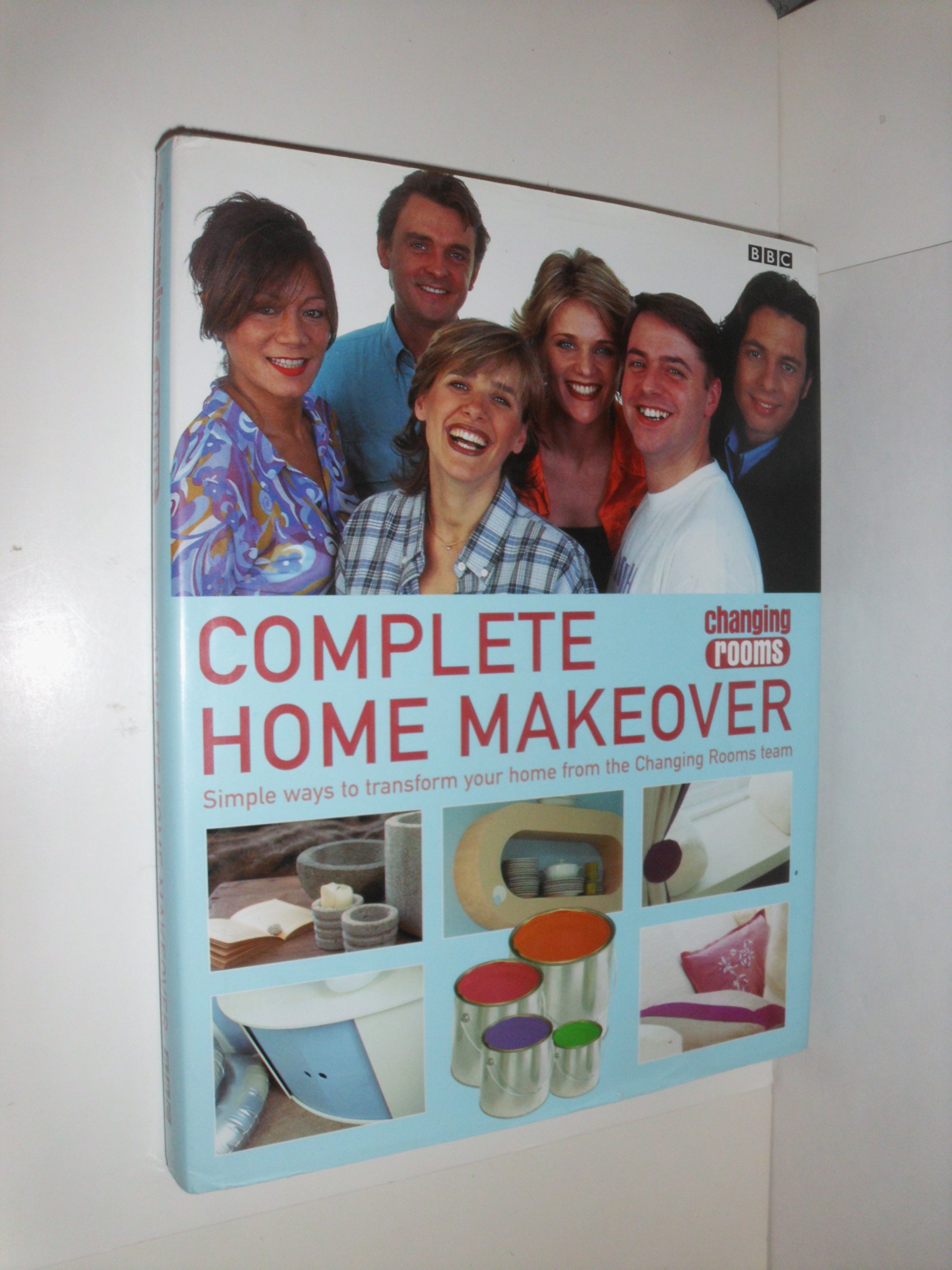 Changing Rooms: Complete Home Makeover: Simple Ways to Transform Your ...