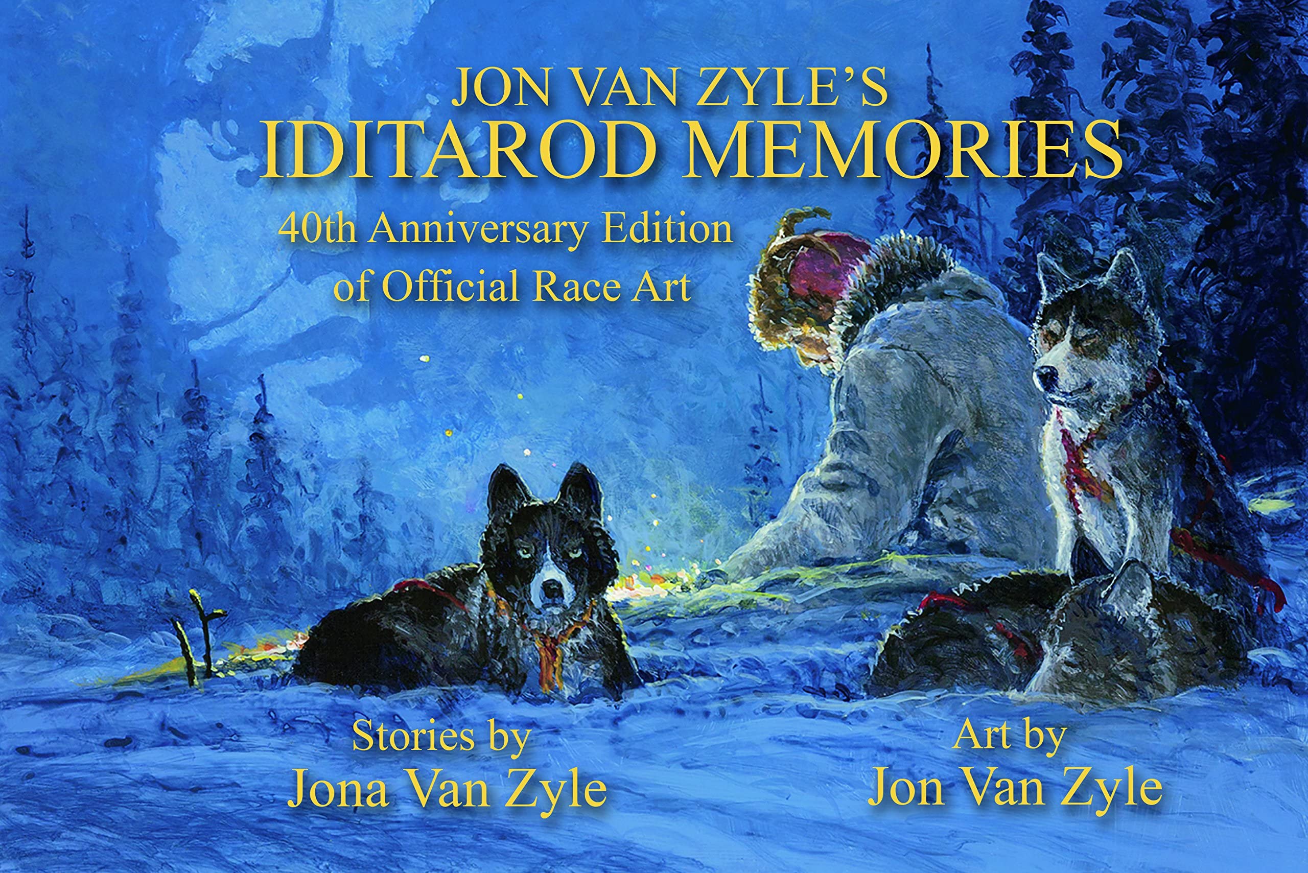 Jon Van Zyle's Iditarod Memories: 40th Anniversary Edition: Jon Van ...