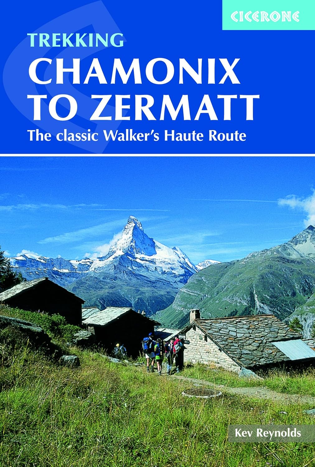 Trekking Chamonix to Zermatt: The Classic Walker's Haute Route ...