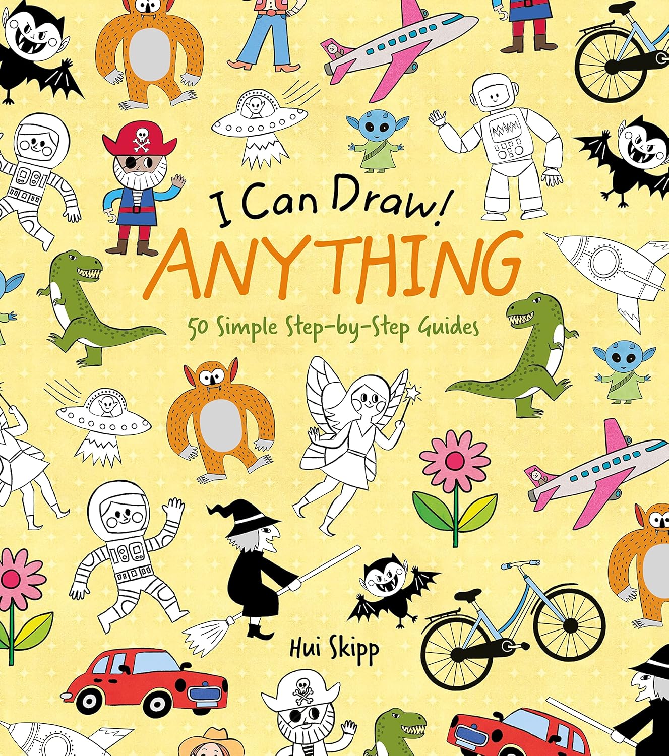 I Can Draw! Anything: 50 Simple Step-by-Step Guides (I Can Draw!, 2 ...