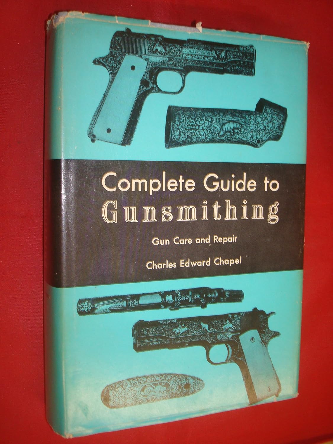 Complete Guide To Gunsmithing: Gun Care And Repair: Chapel, charles ...