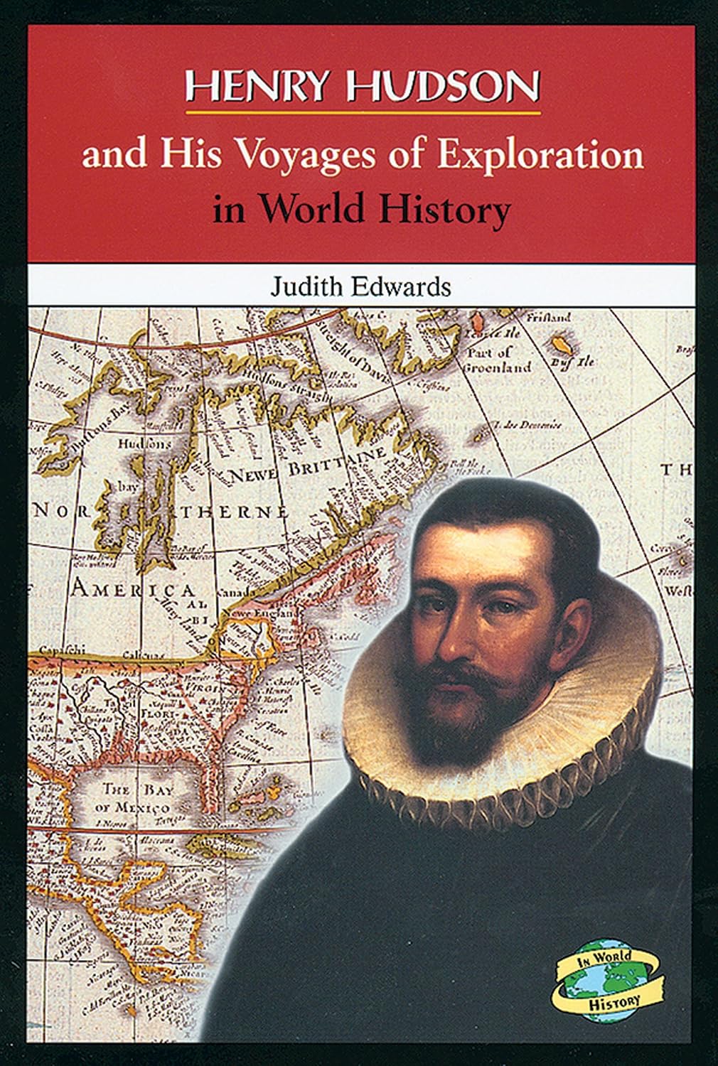 Henry Hudson and His Voyages of Exploration in World History: Edwards ...