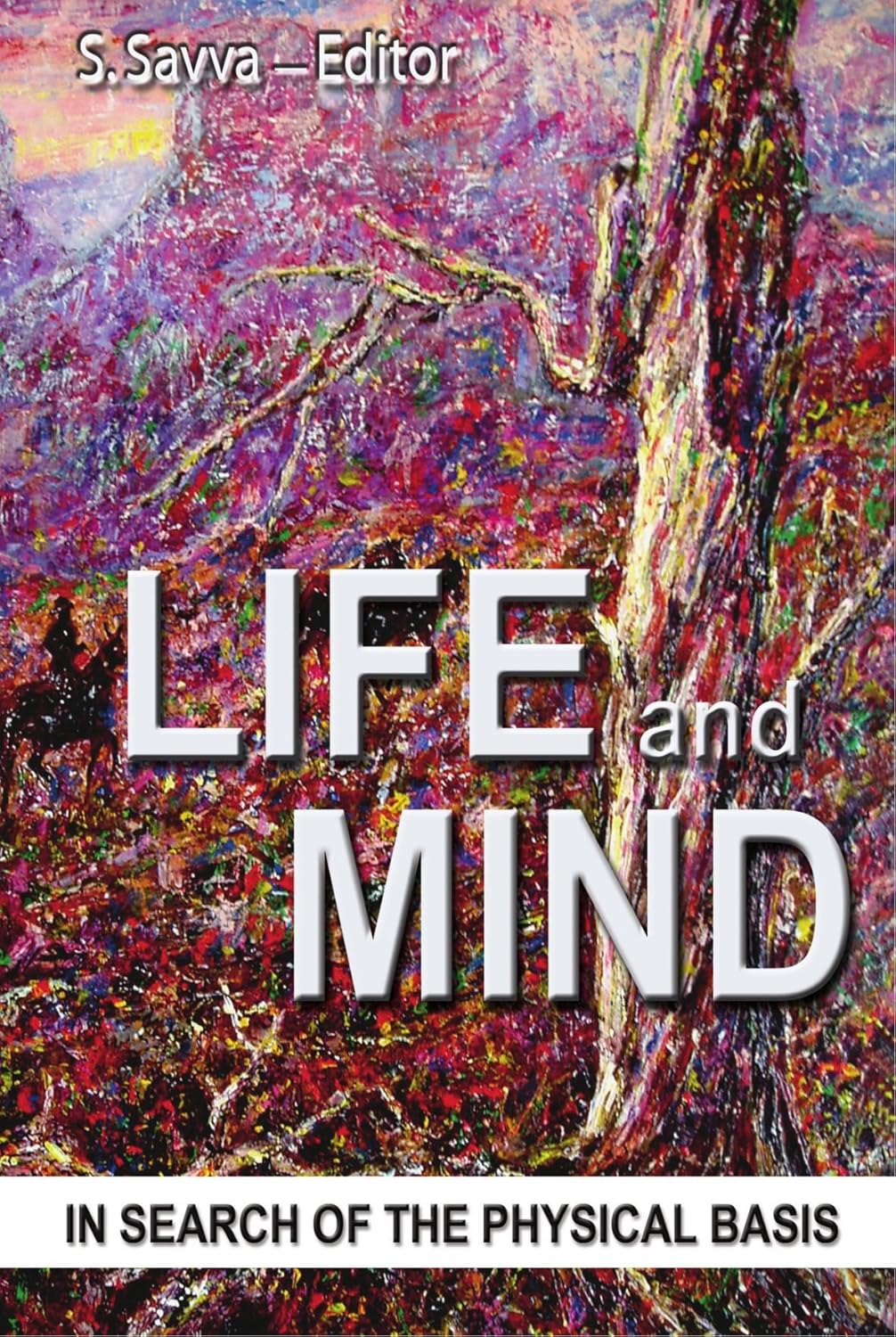 Life and Mind: In Search of the Physical Basis: Savva, S ...