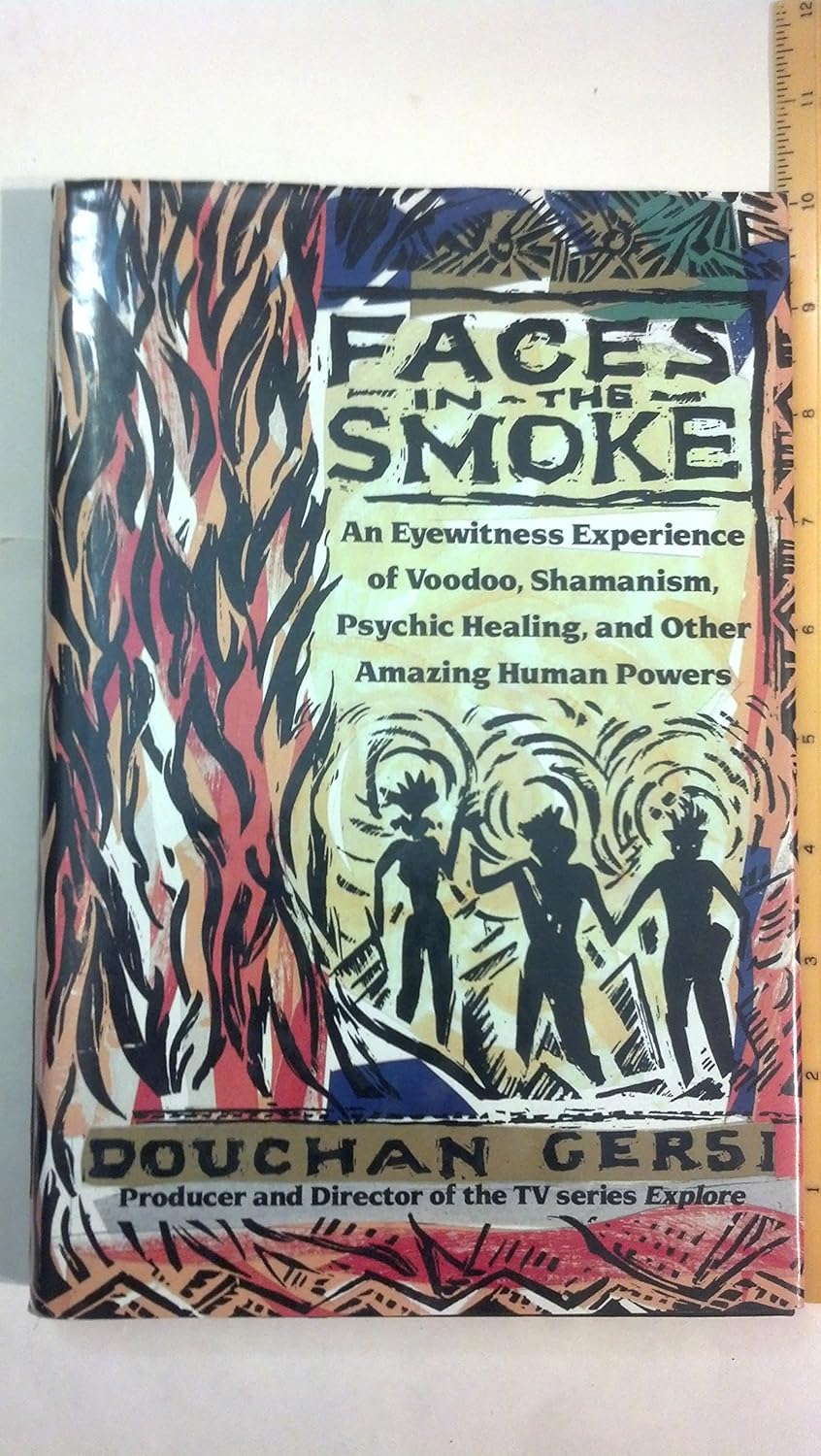 FACES IN THE SMOKE, An Eyewitness Experience of Voodoo, Shamanism ...