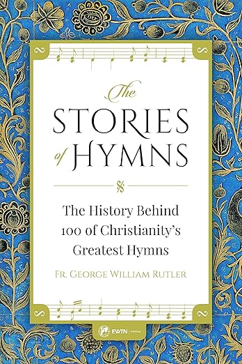 The Stories of Hymns: Fr. George William Rutler: 9781682780244: Amazon ...