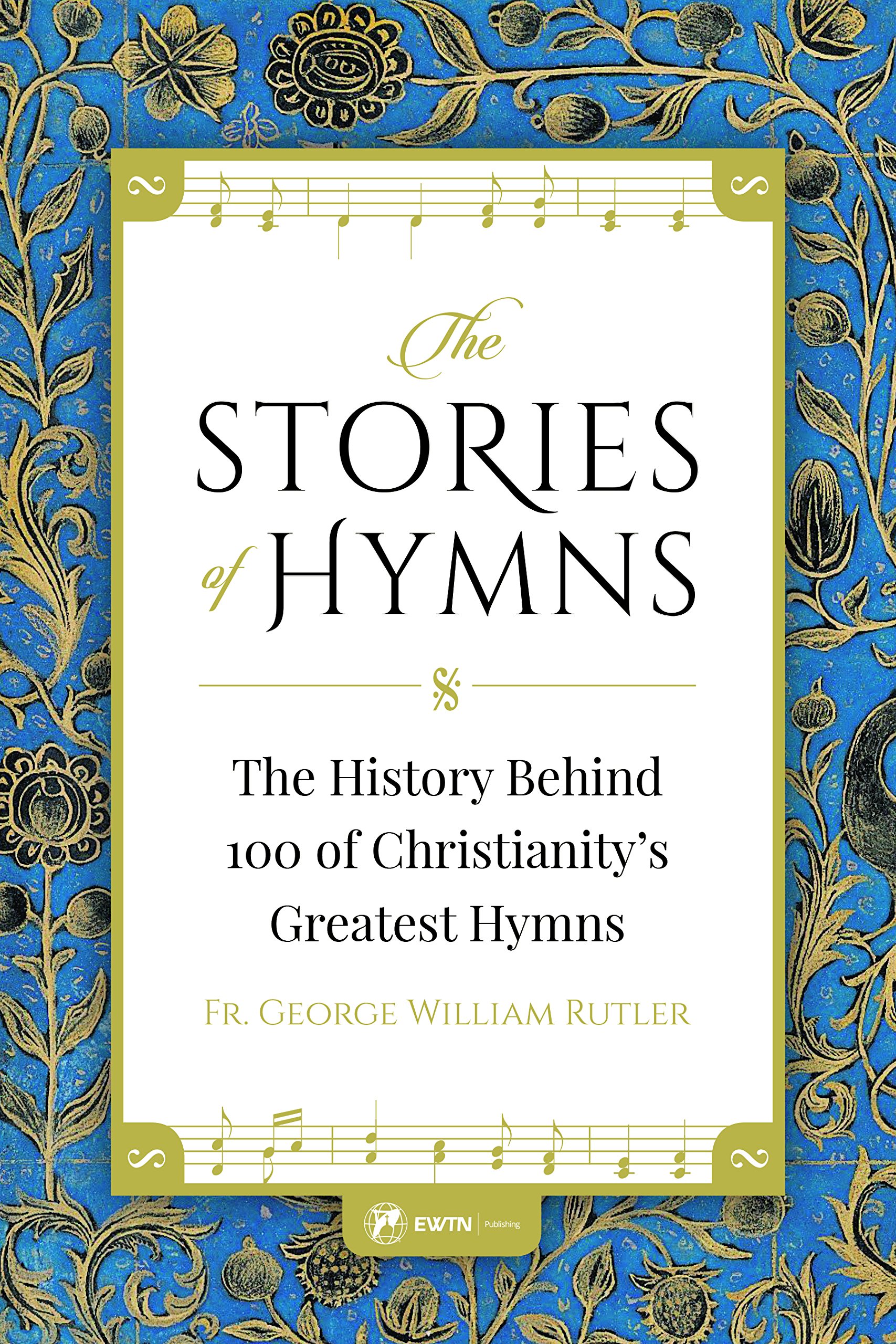 The Stories of Hymns: Fr. George William Rutler: 9781682780244: Amazon ...