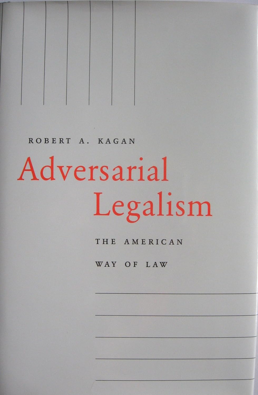 Adversarial Legalism: The American Way of Law: Kagan, Robert A ...