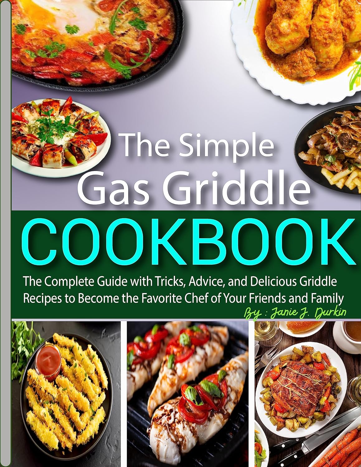 The Simple Gas Griddle Cookbook: The Complete Guide with Tricks, Advice ...