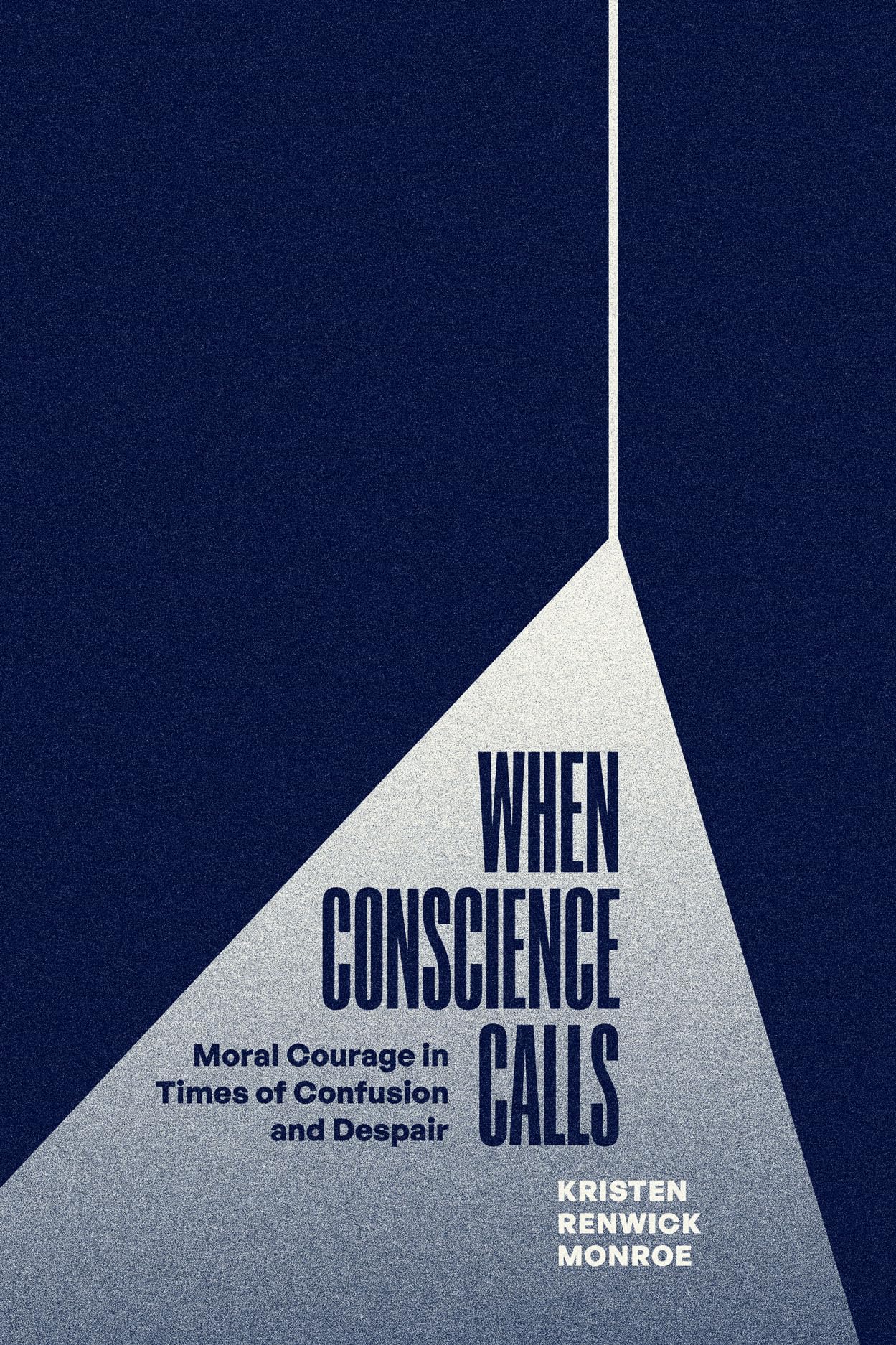 When Conscience Calls: Moral Courage in Times of Confusion and Despair ...