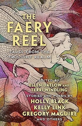 The Faery Reel: Tales from the Twilight Realm (Mythic Anthologies) eBook : Datlow, Ellen ...