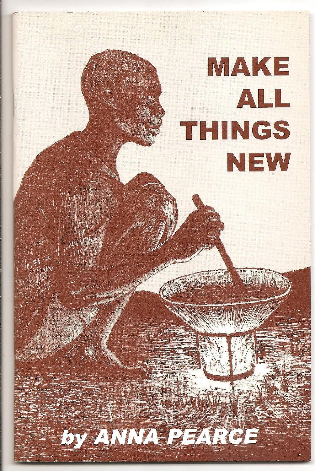 Make All Things New: Anna Pearce: 9780953944606: Amazon.com: Books