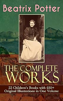 The Complete Works of Beatrix Potter: 22 Children's Books with 650 ...