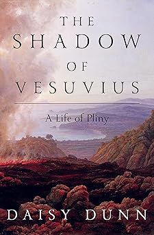 Amazon.com: The Shadow of Vesuvius: A Life of Pliny eBook : Dunn, Daisy ...