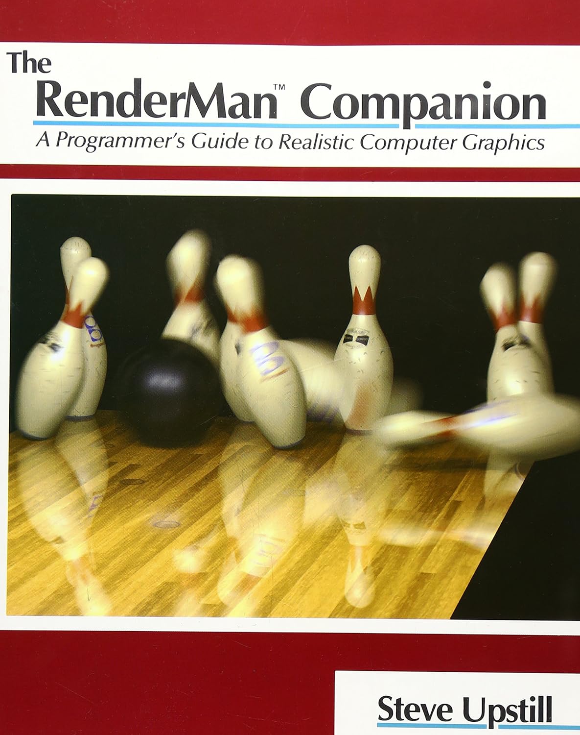 The Renderman Companion: A Programmer's Guide to Realistic Computer Graphics: Upstill, Steve ...
