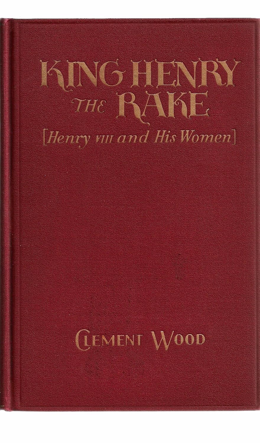 KING HENRY THE RAKE [Henry VIII and His Women].: Wood, Clement: Amazon ...