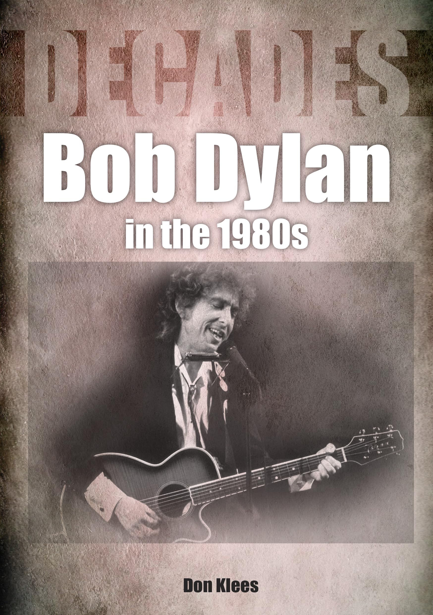 Bob Dylan in the 80s: Decades: Klees, Don: 9781789521573: Amazon.com: Books