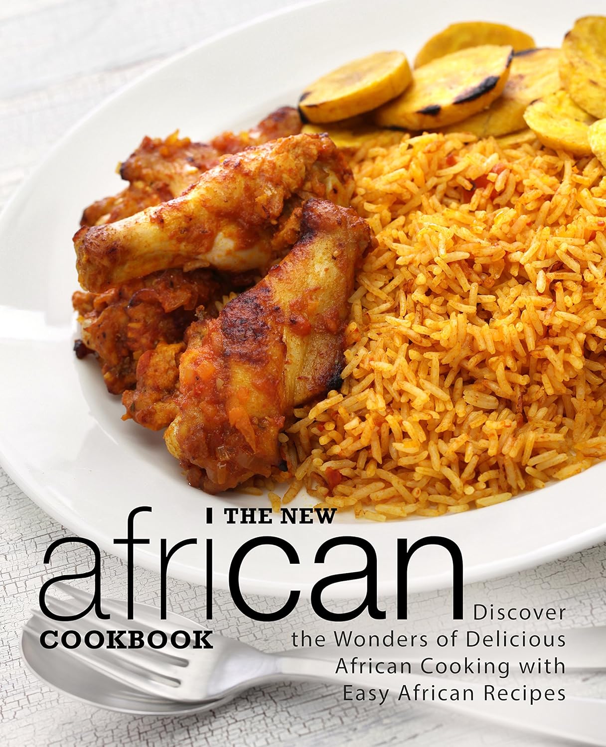 The New African Cookbook: Discover the Wonders of Delicious African ...
