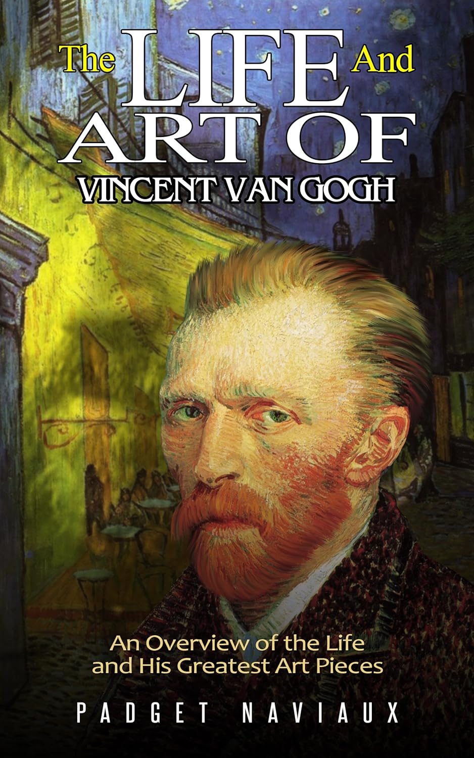 The Life and Art of Vincent Van Gogh: an Overview of the Life and His ...