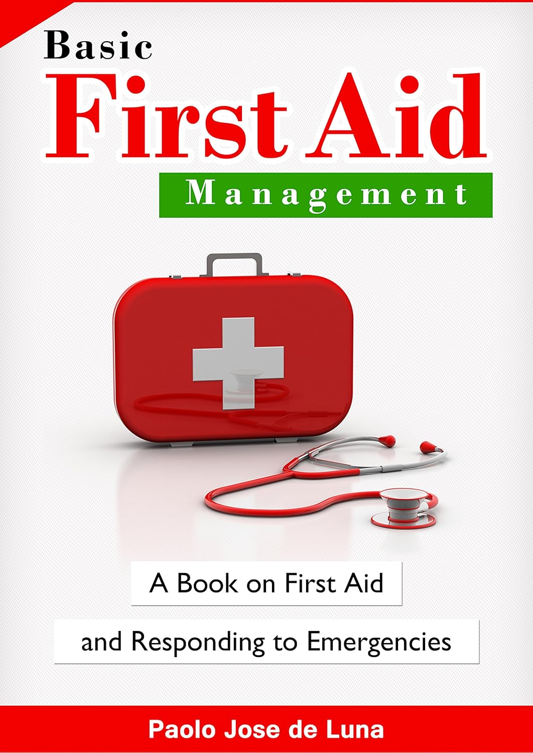 Basic First Aid Management: A Book on First Aid and Responding to ...