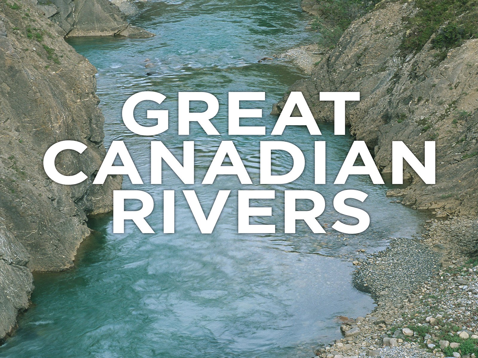 Watch Great Canadian Rivers | Prime Video