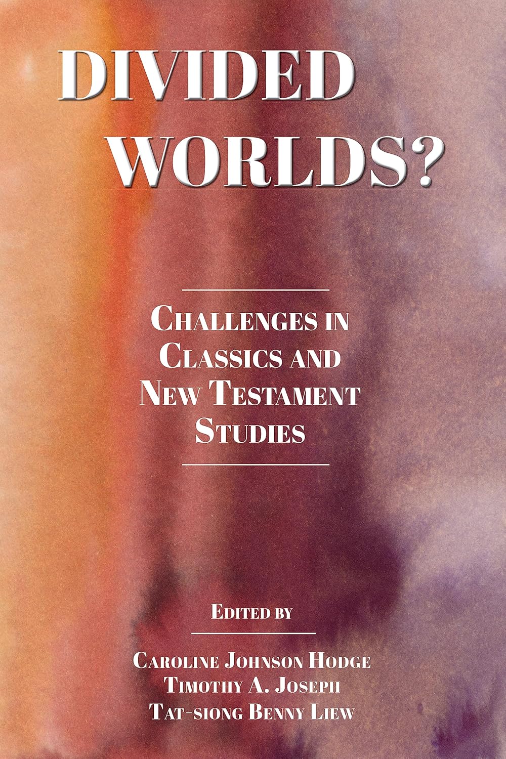 Divided Worlds?: Challenges in Classics and New Testament Studies ...