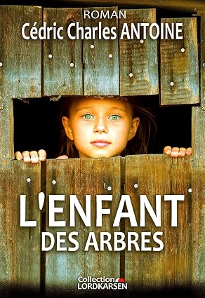L'enfant des arbres eBook : ANTOINE, Cédric Charles: Amazon.fr: Livres