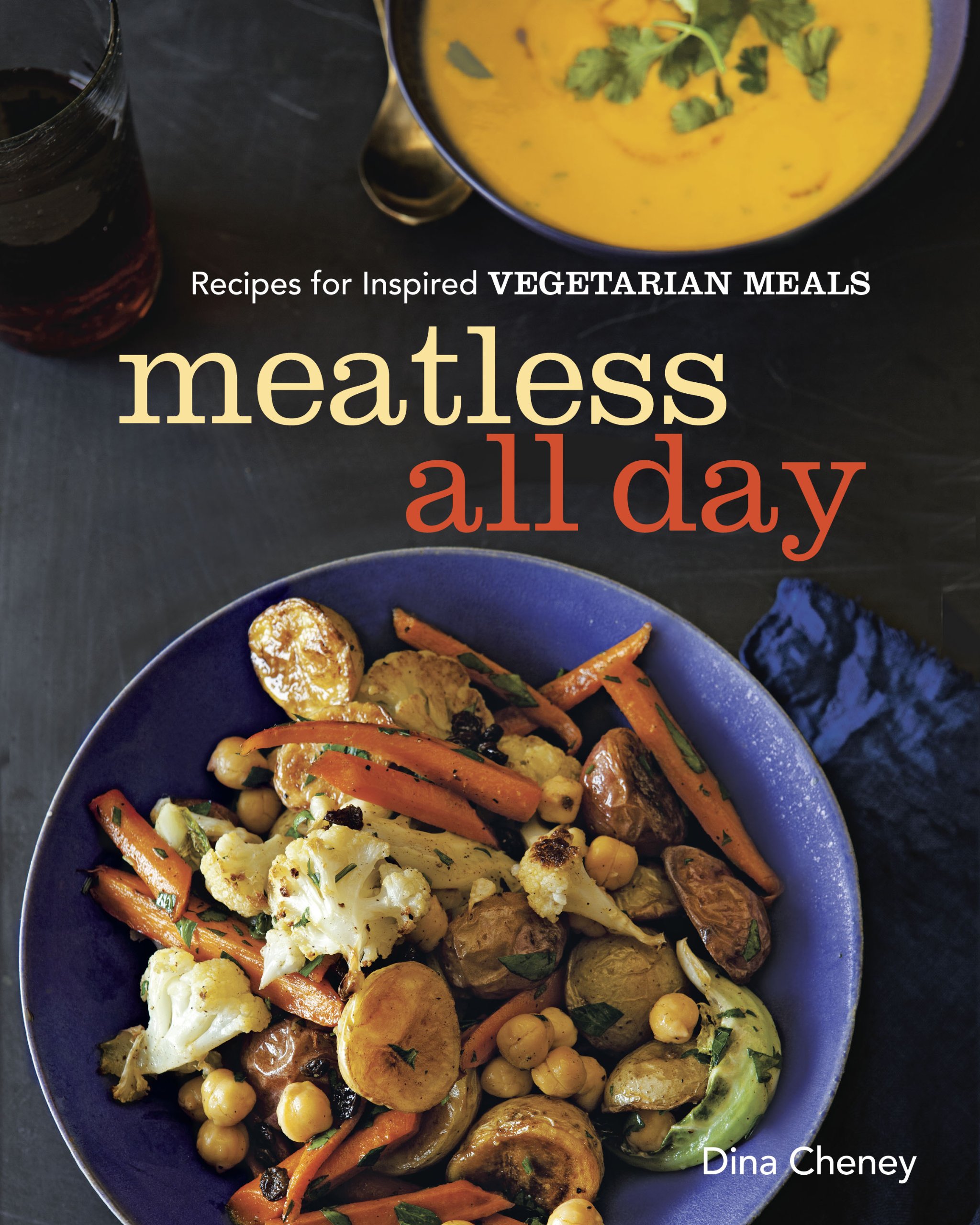 Meatless All Day: Recipes for Inspired Vegetarian Meals: Cheney, Dina ...