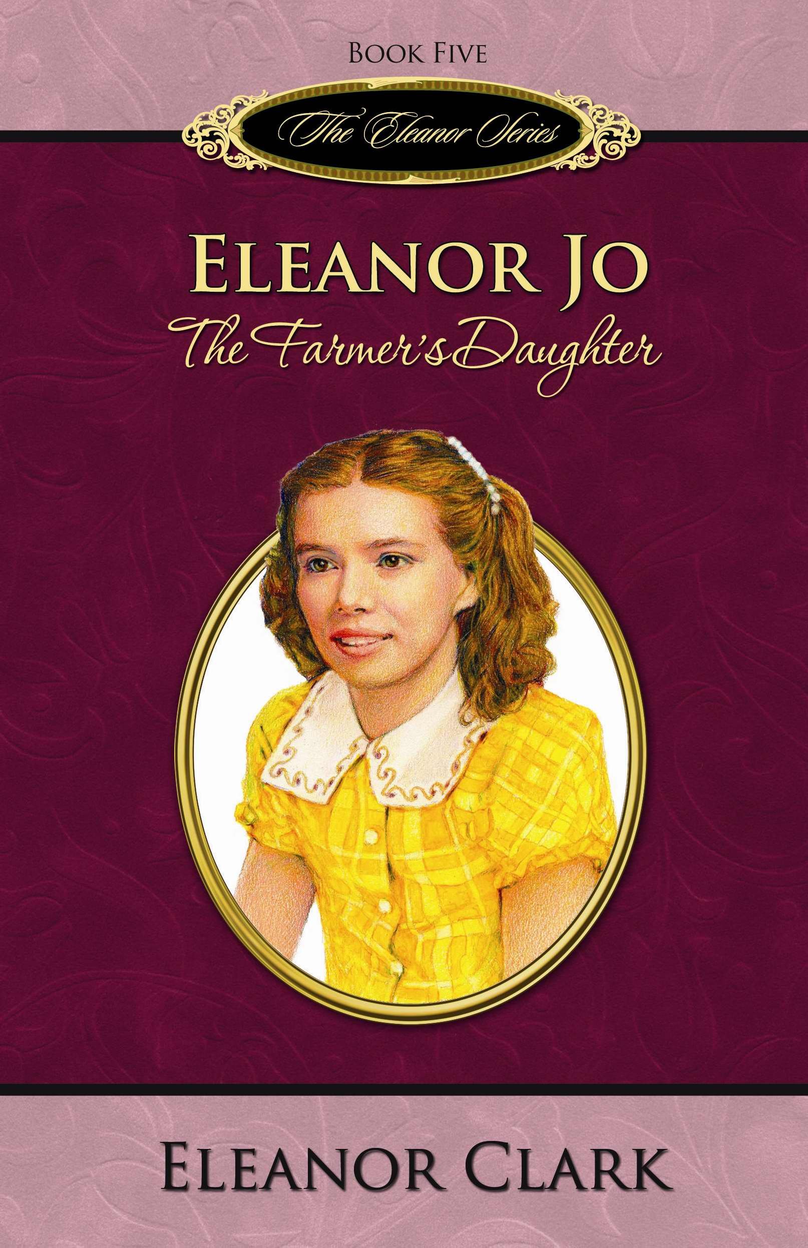 Eleanor Jo: The Farmer's Daughter (The Eleanor Series, Book 5): Eleanor ...