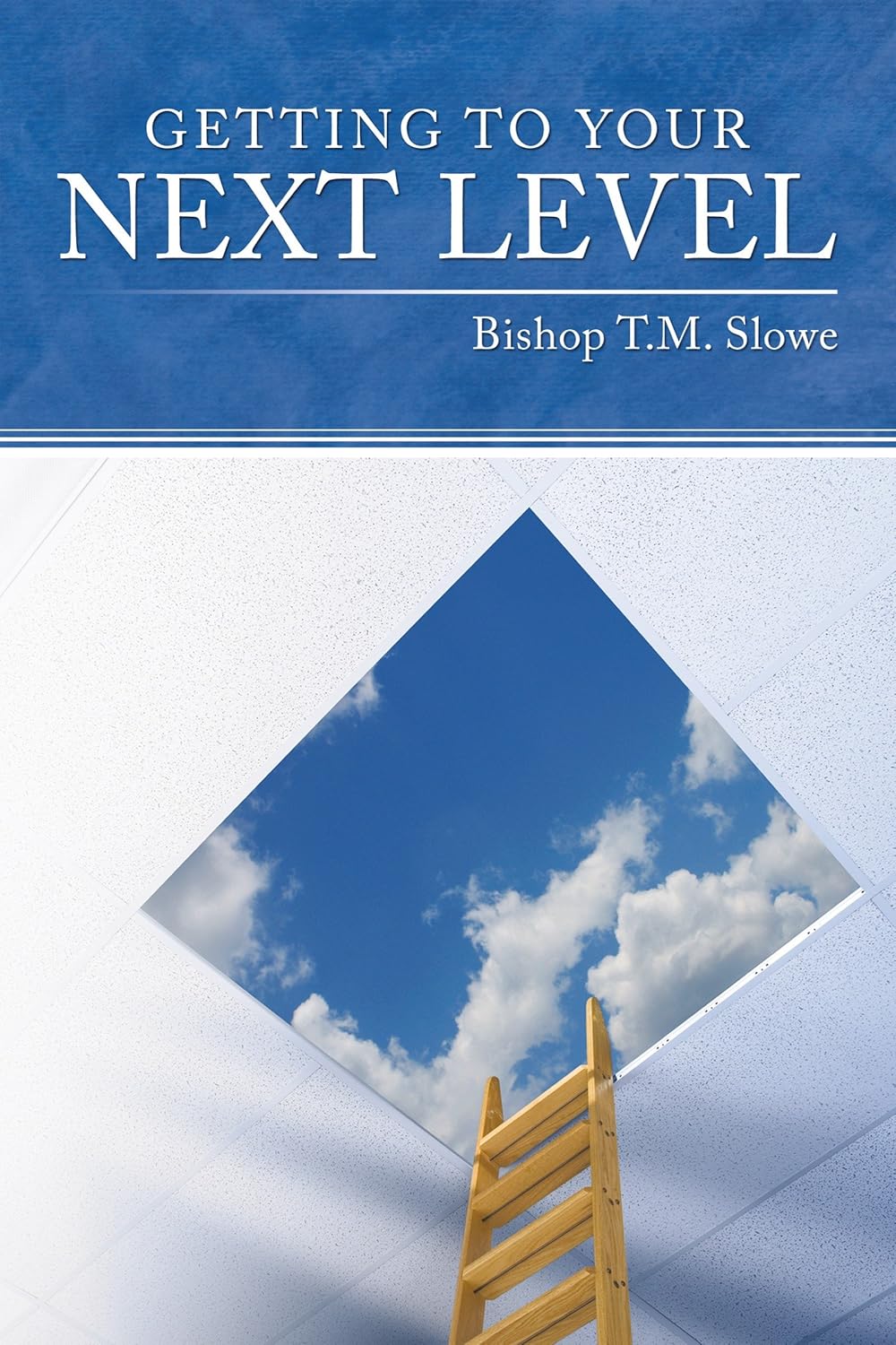 Getting to Your Next Level - Kindle edition by Slowe, T.M.. Self-Help ...