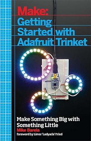 Getting Started with Adafruit Trinket: 15 Projects with the Low-Cost ...