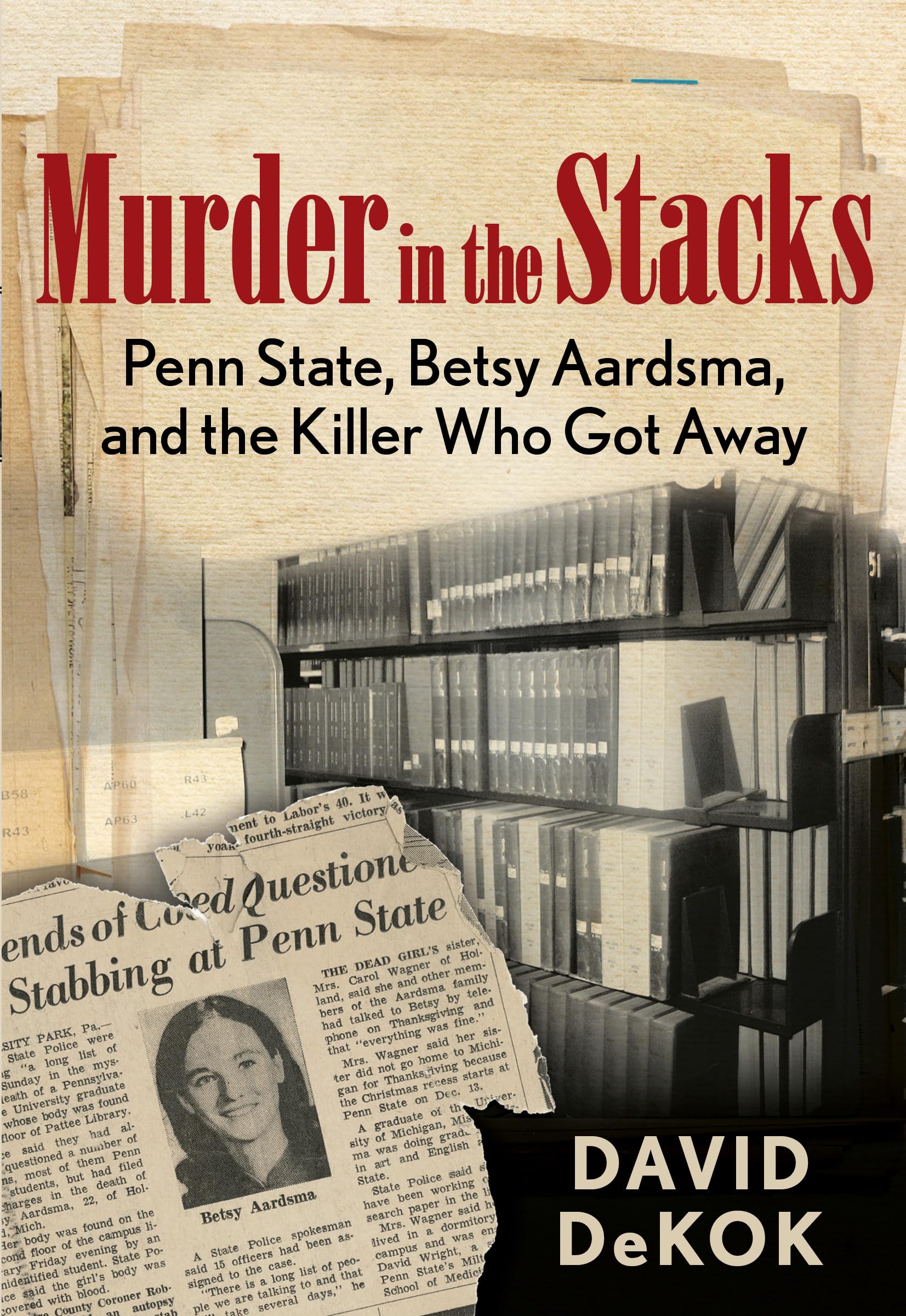 Murder in the Stacks: Penn State, Betsy Aardsma, and the Killer Who Got ...