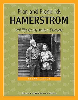 Fran and Frederick Hamerstrom: Wildlife Conservation Pioneers (Badger ...