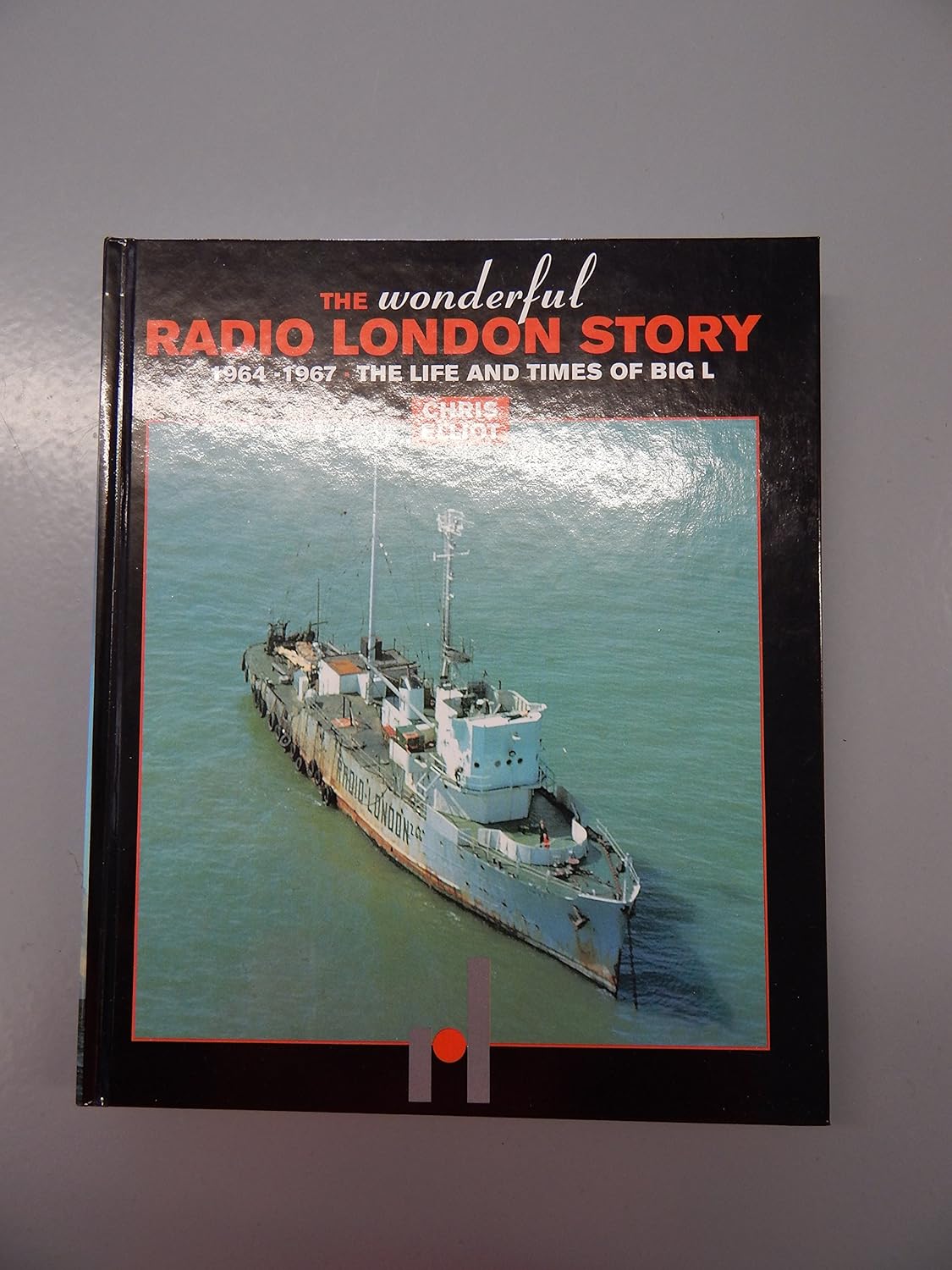 The wonderful Radio London story, 1964-1967: The life and times of Big ...