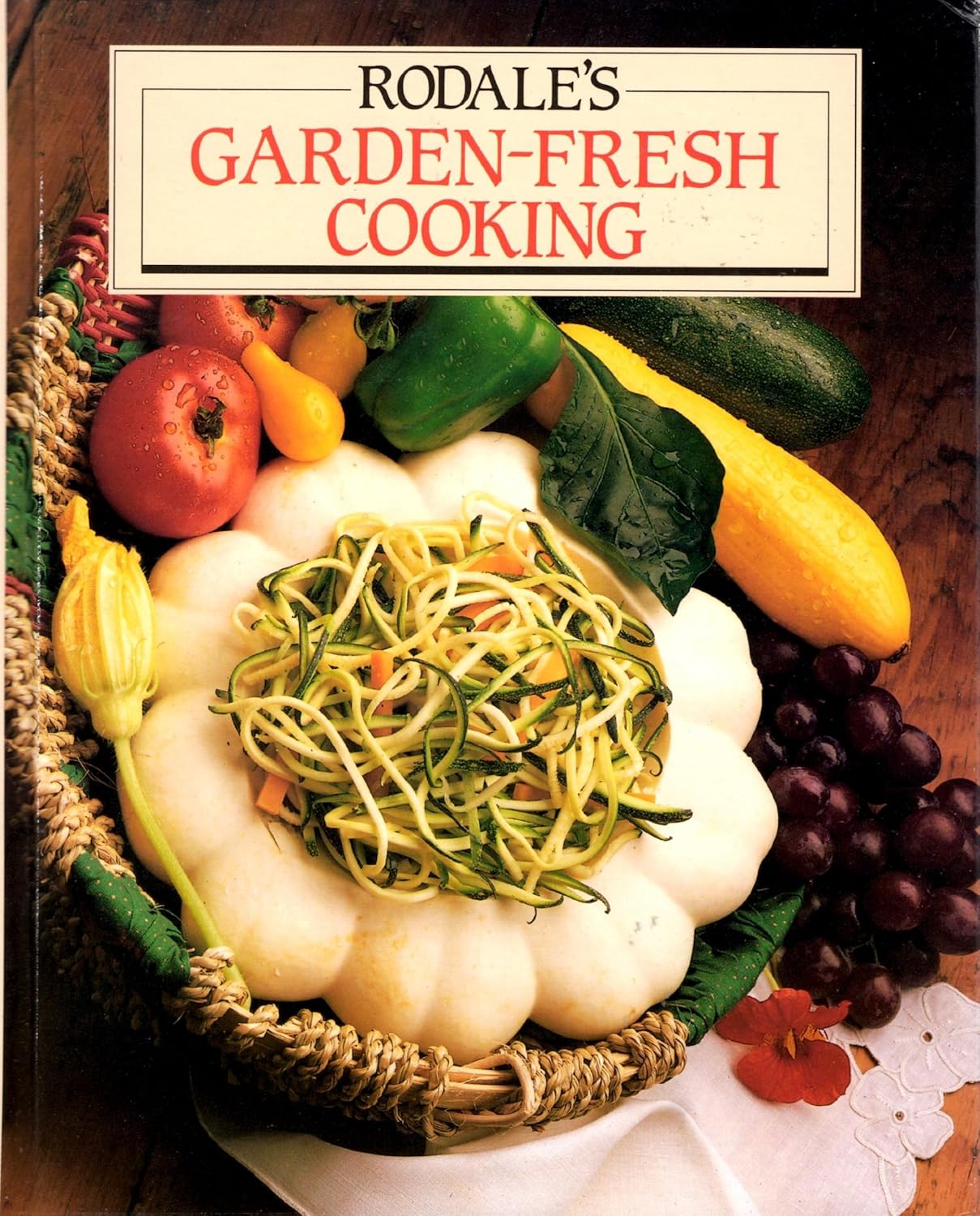 Rodale's Garden-Fresh Cooking: Hundreds of Ways to Cook, Serve, and ...