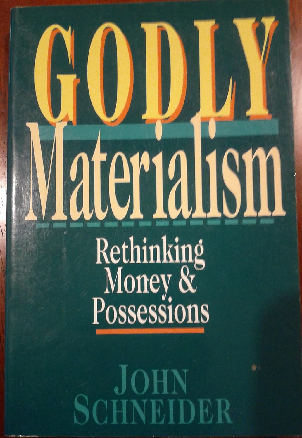 Godly Materialism: Rethinking Money & Possessions: Schneider, John R ...