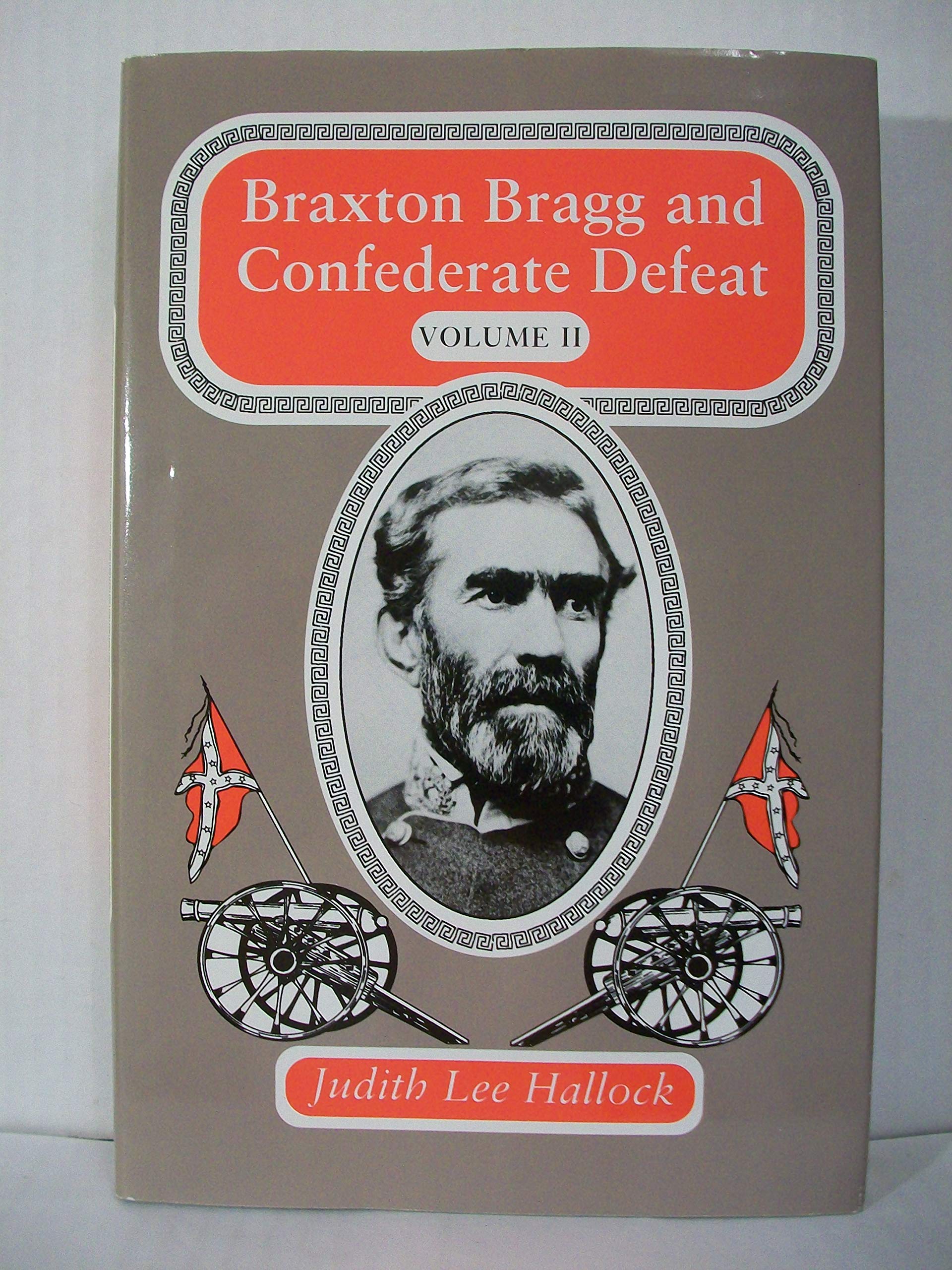 Braxton Bragg and Confederate Defeat Volume II (Braxton Bragg & Confederate Defeat): Hallock Ph ...