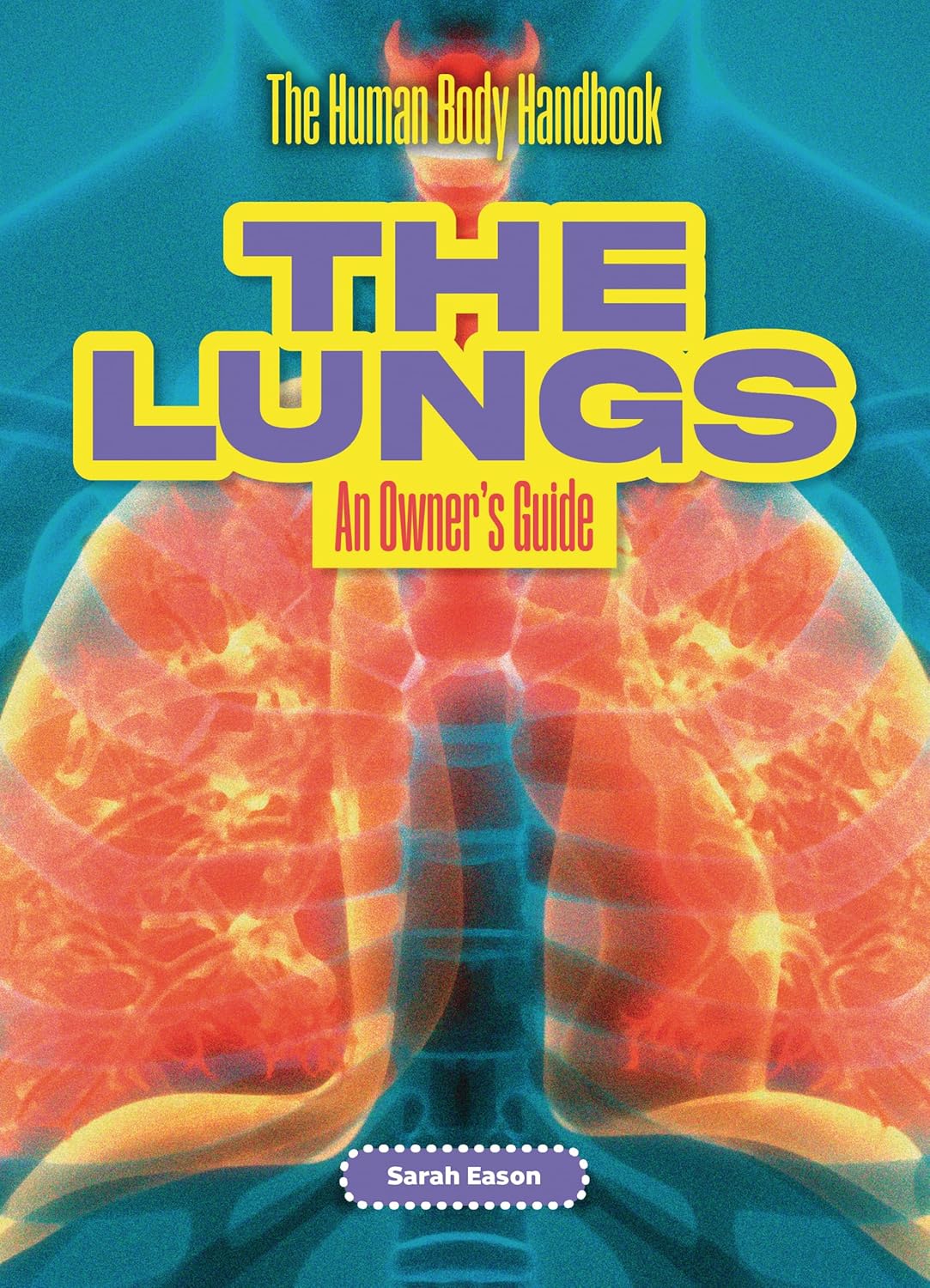 The Lungs: An Owner's Guide (The Human Body Handbook): Eason, Sarah ...