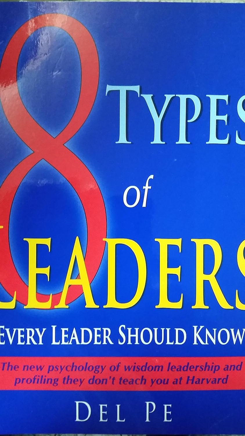 8 Types Of Leaders Every Leader Should Know Del Pe 9780971767652 8-types-of-leaders-every-leader-should-know-del-pe-9780971767652