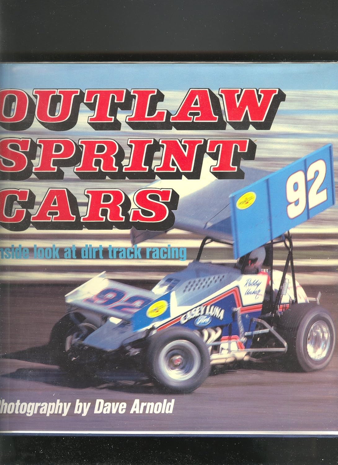 Outlaw Sprint Cars: Inside Look at Dirt Track Racing: Arnold, Dave ...
